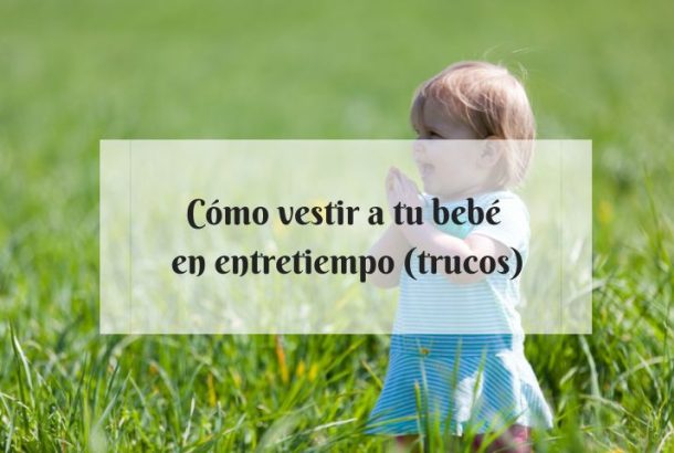 Cómo vestir a tu bebé en entretiempo (trucos) - Mamá en la selva